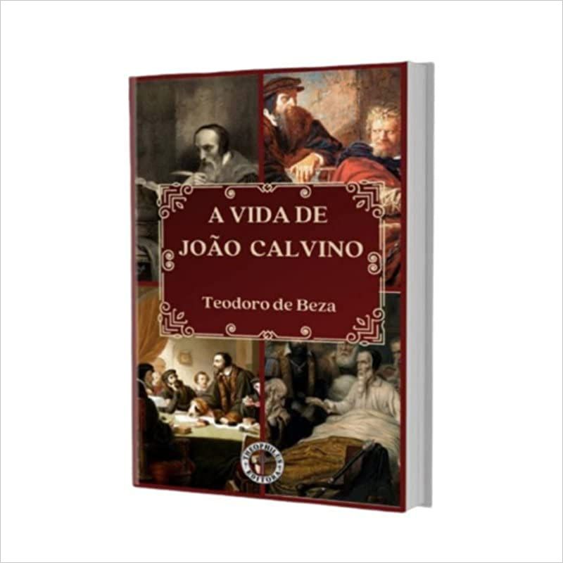 A Vida de João Calvino - Teodoro de Beza – Livraria Defesa do Evangelho