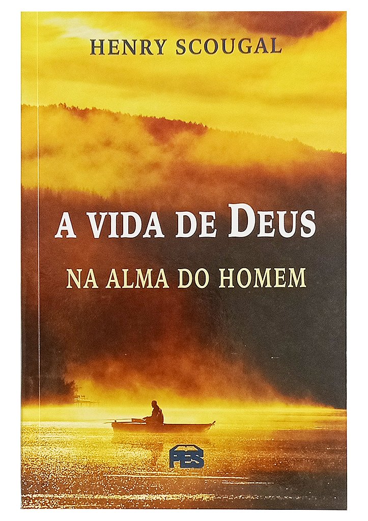 A Vida de Deus na Alma do Homem - Henry Scougal – Livraria Defesa do ...