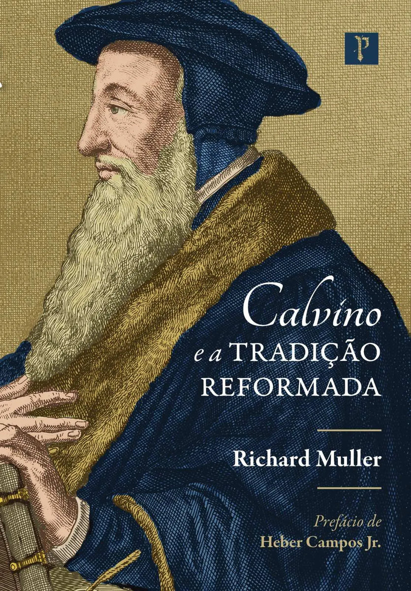 Calvino e a Tradição Reformada - Richard A. Muller – Livraria Defesa do ...