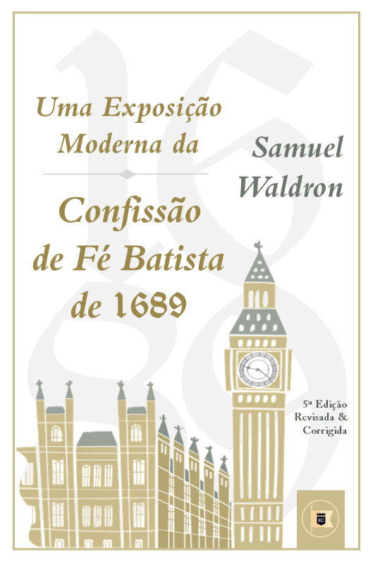 Uma Exposição Moderna Da Confissão De Fé Batista 1689 - Samuel W ...
