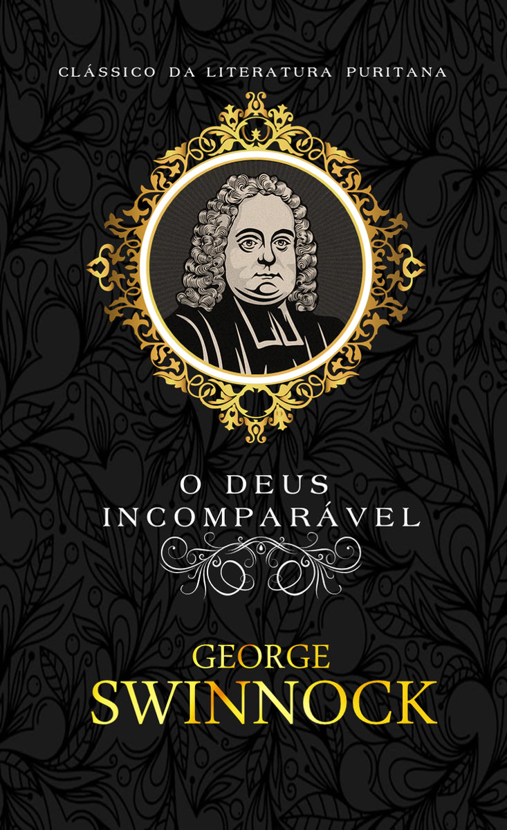 O Deus Incomparável | George Swinnock – Livraria Defesa do Evangelho